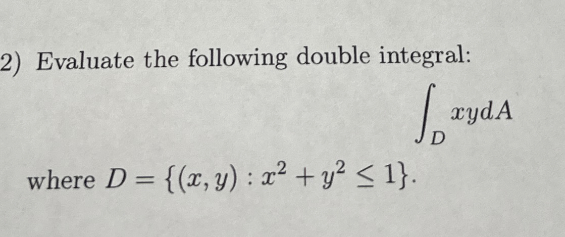 Solved Evaluate the following double integral:∫D﻿xydAwhere | Chegg.com