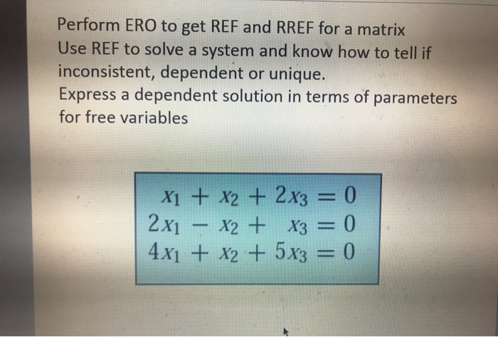 Solved Perform ERO to get REF and RREF for a matrix Use REF | Chegg.com