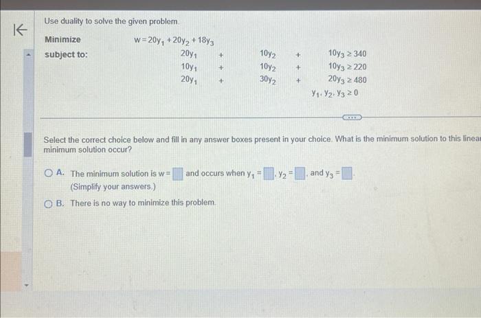 Solved Use duality to solve the given problem. Minimize | Chegg.com