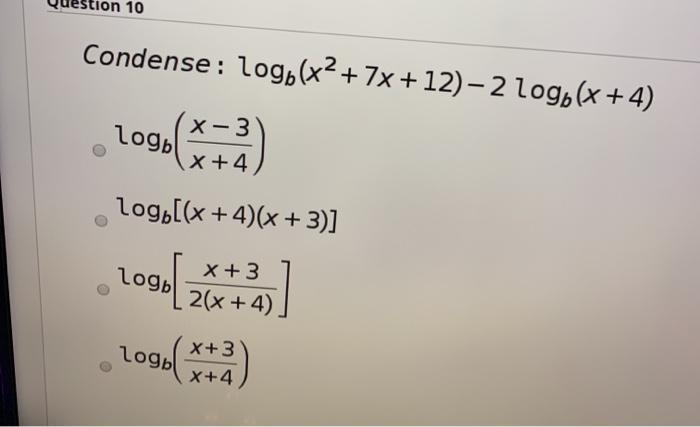 Solved on 10 Condense: logo(x2 + 7x + 12) – 2 logo (x +4) | Chegg.com