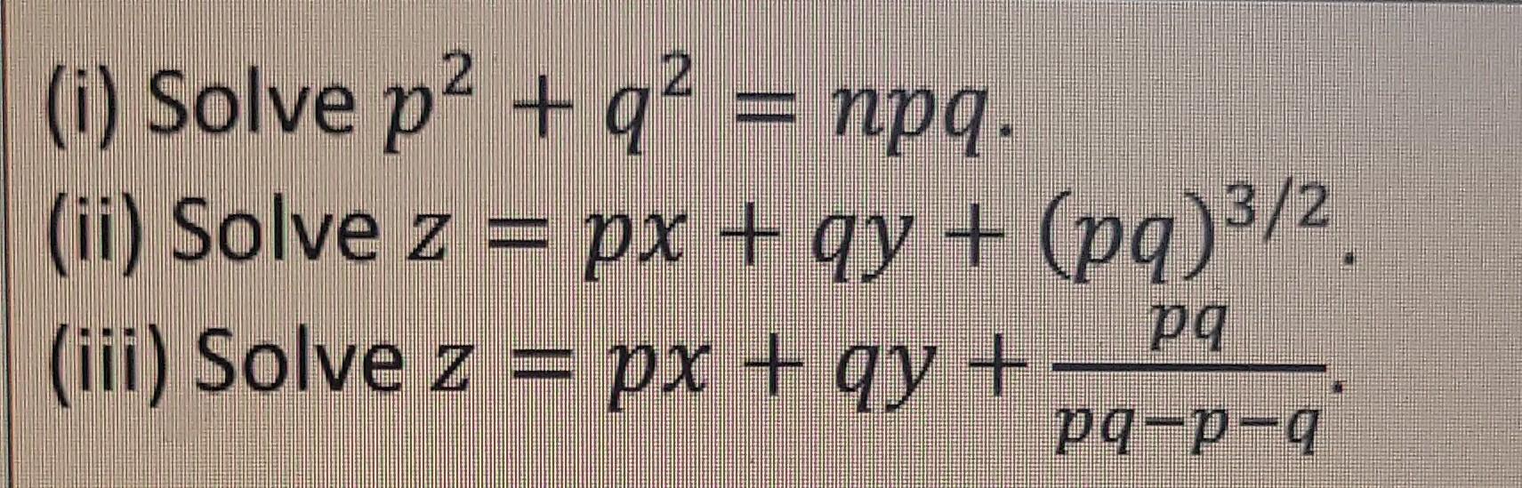 Solved (i) Solve p2 + q2 = npq. p (ii) Solve z = px + qy + | Chegg.com