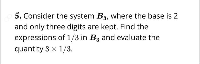 Solved 5. Consider the system B3, where the base is 2 and | Chegg.com