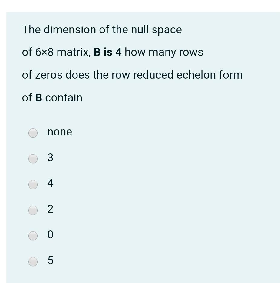 Solved The dimension of the null space of 6x8 matrix, B is 4 | Chegg.com