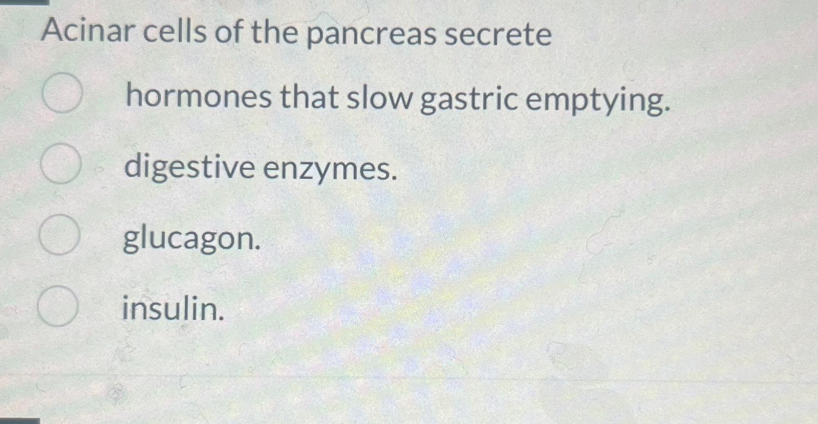 Solved Acinar cells of the pancreas secrete hormones that | Chegg.com