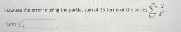 Solved Estimate the error in using the partial sum of 35 | Chegg.com