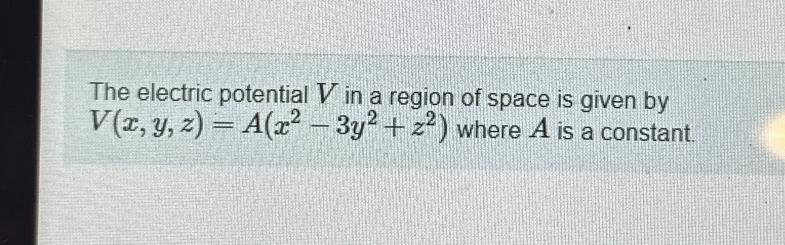 Solved The electric potential V ﻿in a region of space is | Chegg.com