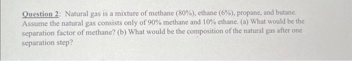 Solved Question 2: Natural gas is a mixture of methane | Chegg.com