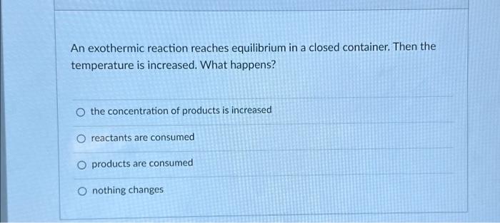 An exothermic reaction reaches equilibrium in a | Chegg.com