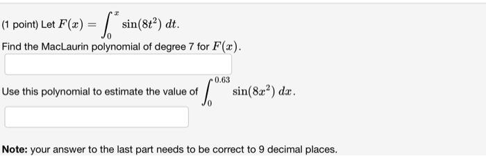 Solved (1 point) Let F(x)=∫0xsin(8t2)dt. Find the MacLaurin | Chegg.com