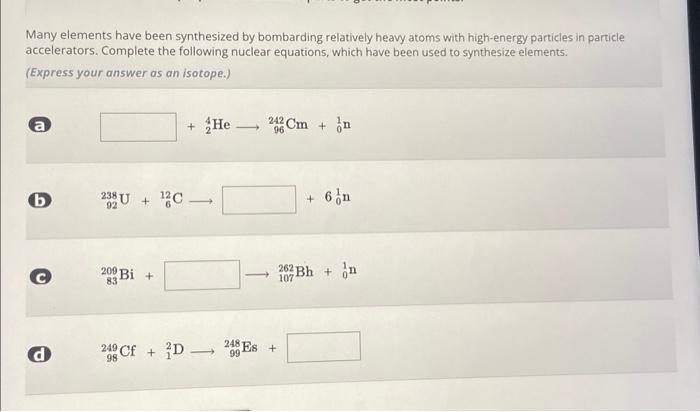 Solved Many elements have been synthesized by bombarding | Chegg.com Solved Many elements have been synthesized by bombarding | Chegg.com
