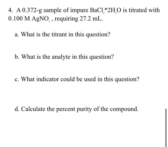 Solved 4. A 0.372-g sample of impure BaCl2∗2H2O is titrated | Chegg.com
