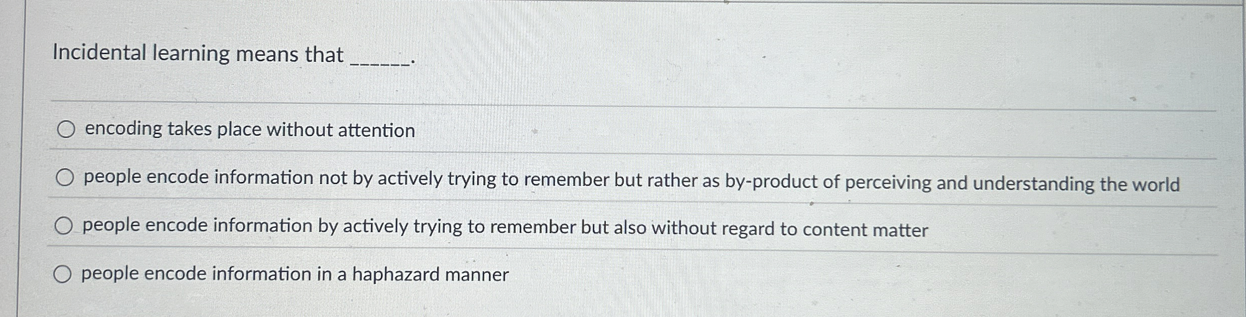 Solved Incidental learning means that encoding takes place | Chegg.com
