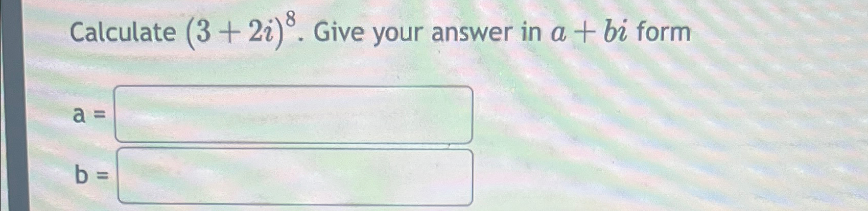 Solved Calculate (3+2i)8. ﻿Give your answer in a+bi | Chegg.com