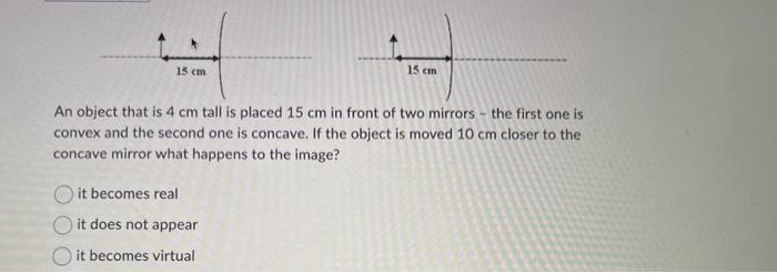 An object that is 4 cm tall is placed 15 cm in front | Chegg.com