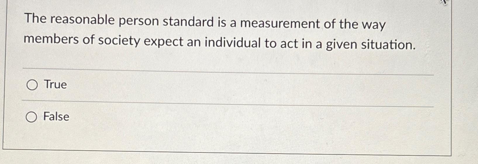 Solved The reasonable person standard is a measurement of | Chegg.com