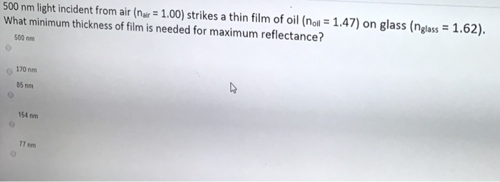 Solved 500 nm light incident from air (Nair = 1.00) strikes | Chegg.com