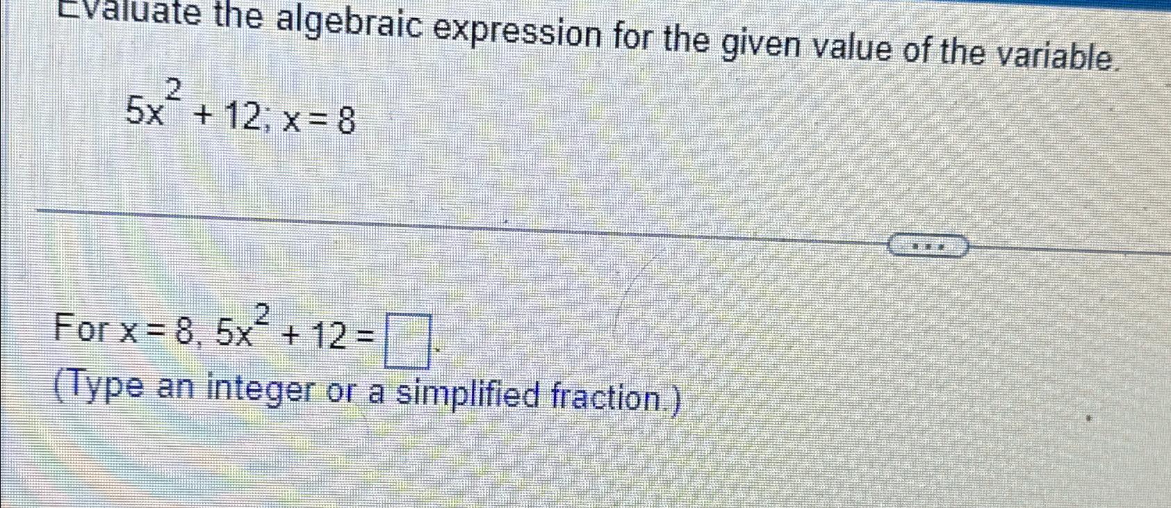 Solved Cvaluate the algebraic expression for the given value | Chegg.com