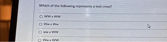 Solved Which of the following represents a test cross? O Wwx | Chegg.com