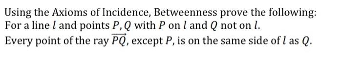 Solved Using the Axioms of Incidence, Betweenness prove the | Chegg.com Solved Using the Axioms of Incidence, Betweenness prove the | Chegg.com