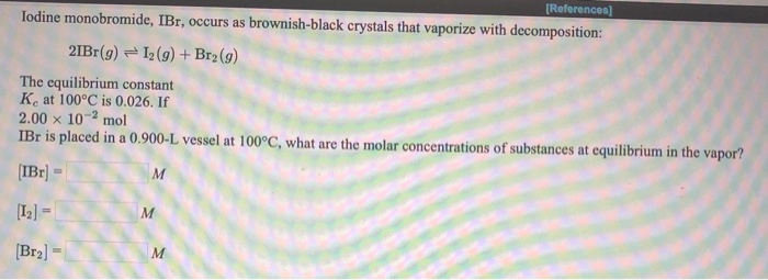 Solved Iodine monobromide, IBr, occurs as brownish-black | Chegg.com