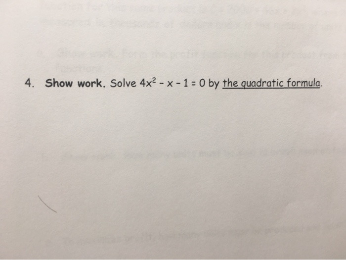 Solved 4. Show work. Solve 4x2 - x - 1 = 0 by the quadratic | Chegg.com