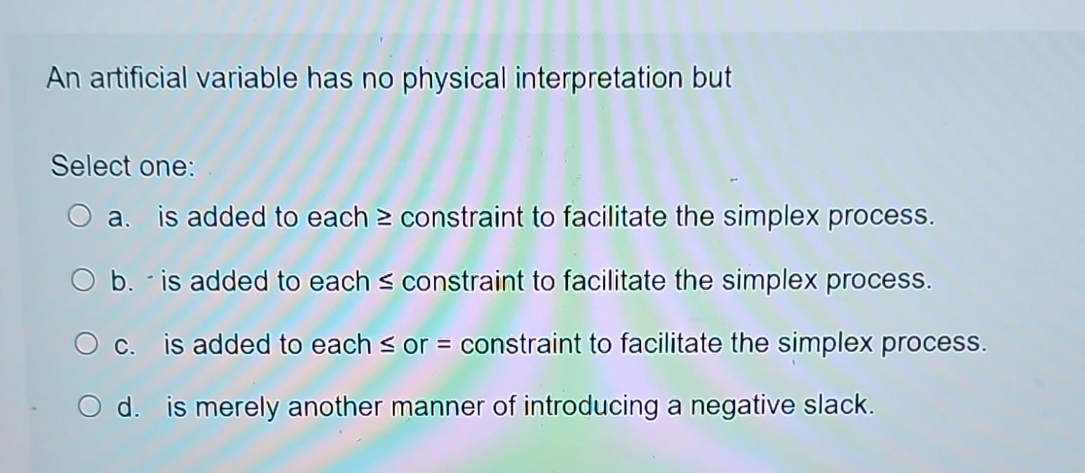 Solved An artificial variable has no physical interpretation | Chegg.com