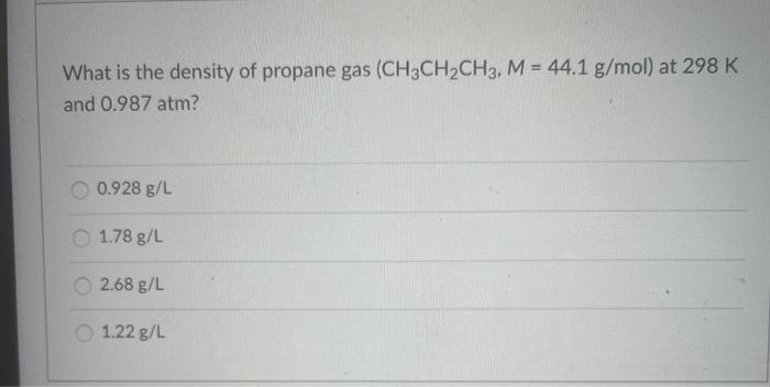 Solved What is the density of propane gas (CH3CH2CH3, M = | Chegg.com