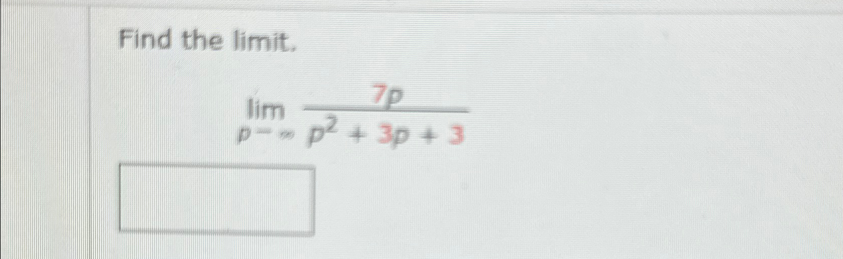 Solved Find the limit.limp→-∞7pp2+3p+3 | Chegg.com