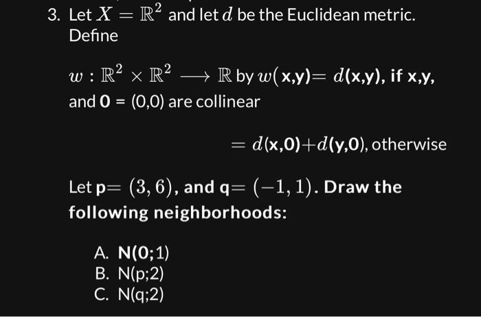 Solved 3. Let X=R2 and let d be the Euclidean metric. Define | Chegg.com