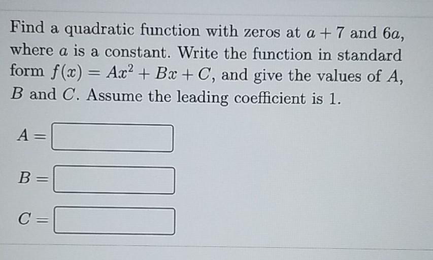 Solved Find a quadratic function with zeros at a + 7 and 6a, | Chegg.com