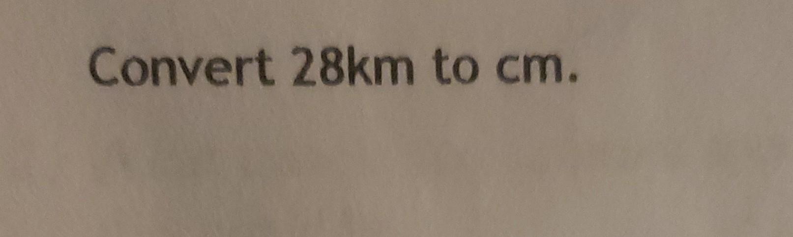 Solved Convert 28 km to cm. | Chegg.com