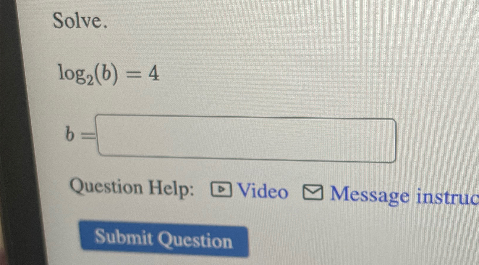 Solved Solve.log2(b)=4bQuestion Help:VideoMessage instruc | Chegg.com