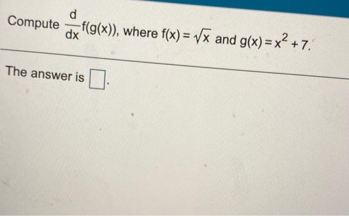 Solved d Compute dxf(g(x)), where f(x) = x® and g(x) = 2x - | Chegg.com