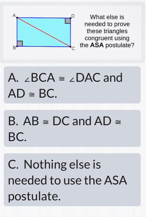 Solved What else is needed to prove these triangles the ASA | Chegg.com