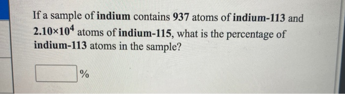 Solved If a sample of indium contains 937 atoms of | Chegg.com