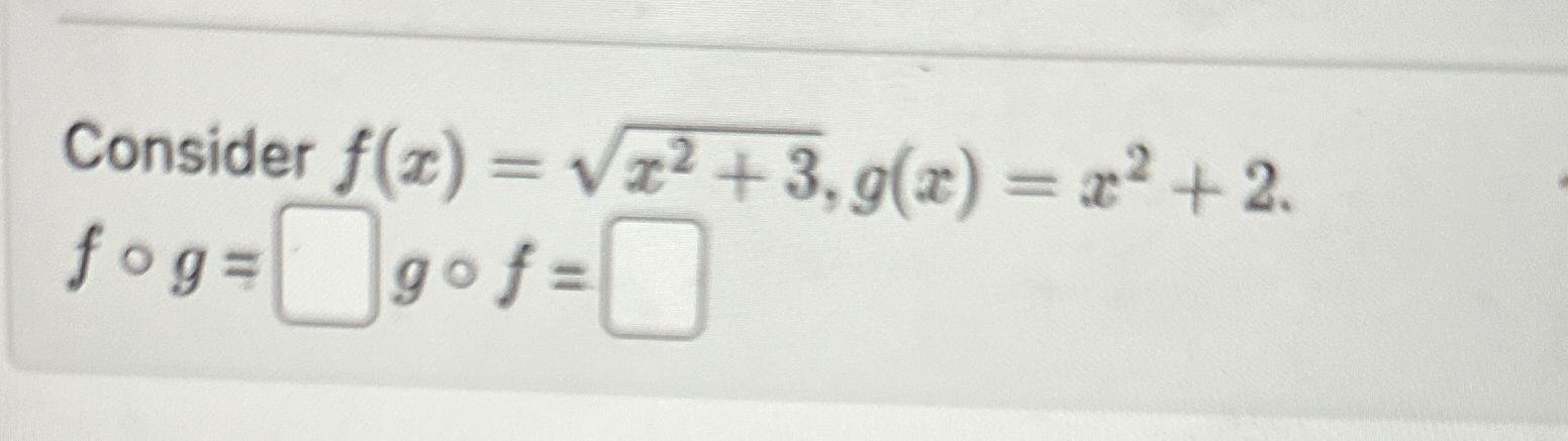 Solved Consider f(x)=x2+32,g(x)=x2+2.f*g=g*f= | Chegg.com