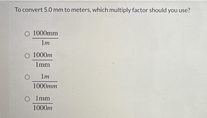 Solved To convert 5.0 mm to meters, which multiply factor | Chegg.com