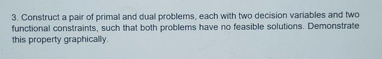 Solved 3. Construct a pair of primal and dual problems, each | Chegg.com