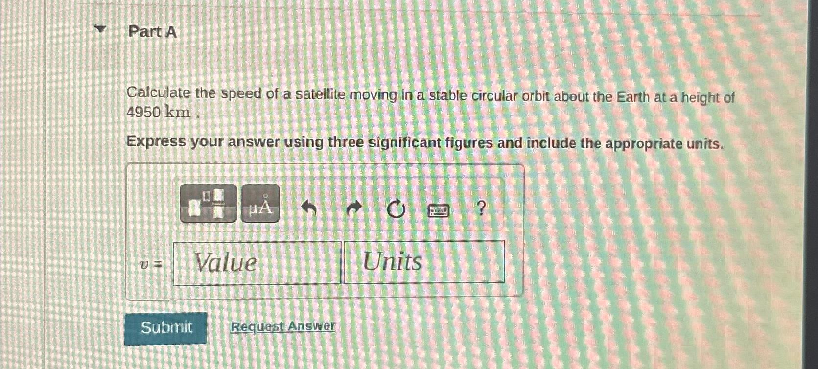 Solved Part ACalculate the speed of a satellite moving in a | Chegg.com