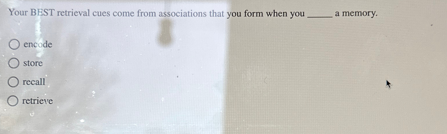 Solved Your BEST retrieval cues come from associations that | Chegg.com