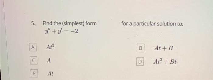 Solved 5. Find the (simplest) form for a particular solution | Chegg.com