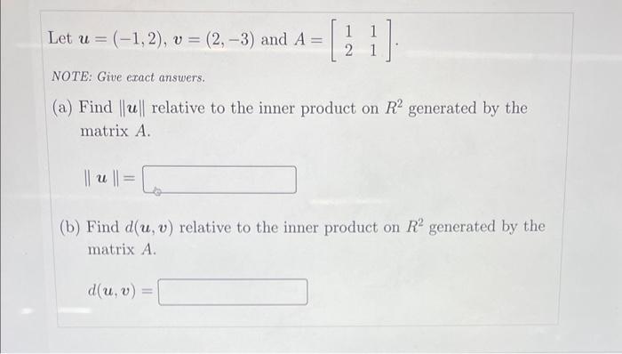 Solved Let u=(−1,2),v=(2,−3) and A=[1211]. NOTE: Give exact | Chegg.com