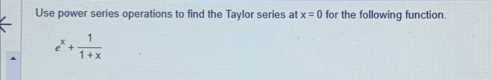 Solved Use power series operations to find the Taylor series | Chegg.com