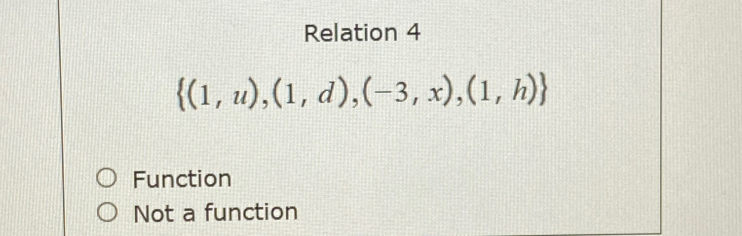 Solved Relation 4{(1,u),(1,d),(-3,x),(1,h)}FunctionNot a | Chegg.com