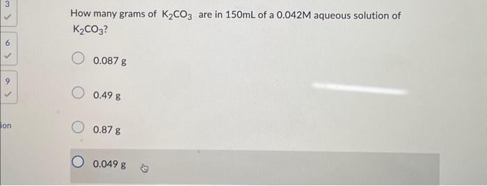 Solved How many grams of K2CO3 are in 150 mL of a 0.042M | Chegg.com