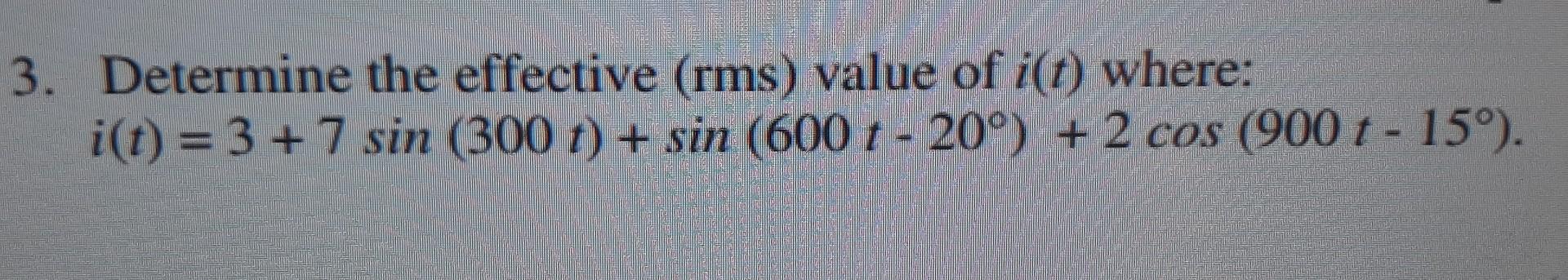 Solved Determine the effective ( rms) value of i(t) where: | Chegg.com