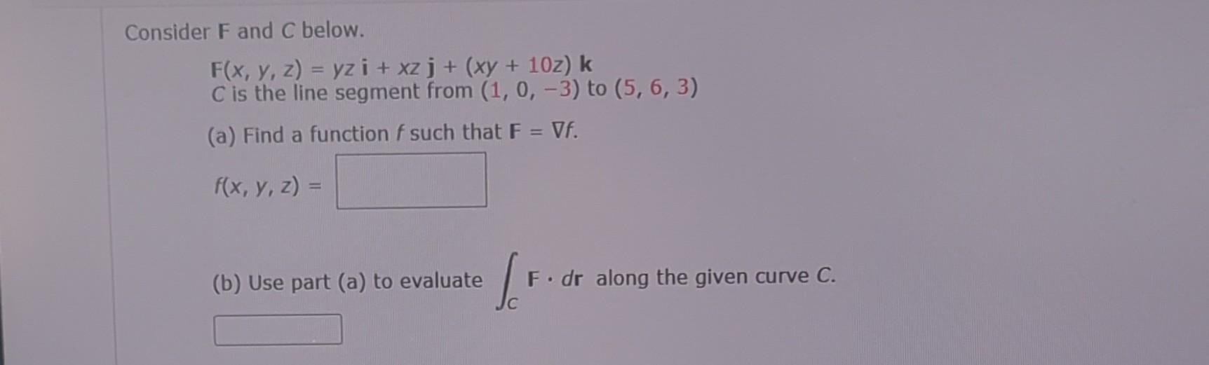Solved Consider F and C below. F(x,y,z)=yzi+xzj+(xy+10z)k C | Chegg.com