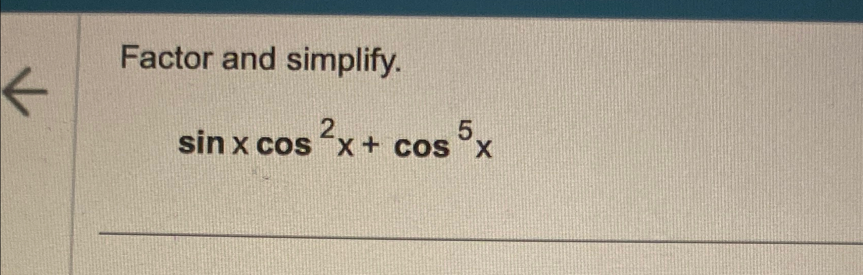 Solved Factor and simplify.sinxcos2x+cos5x | Chegg.com