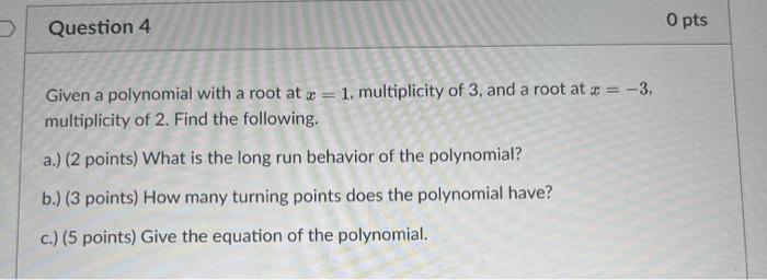 Solved Question 4 0 pts Given a polynomial with a root at | Chegg.com