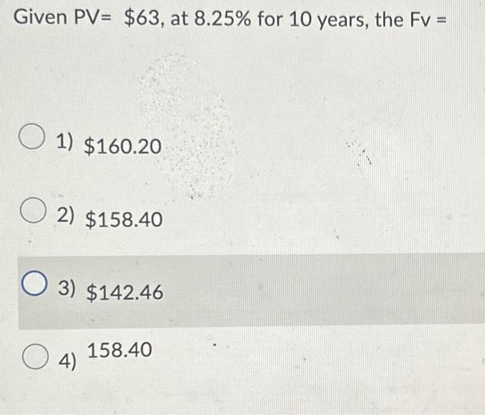 Solved Given PV=$63, at 8.25% for 10 years, the Fv= 1) | Chegg.com